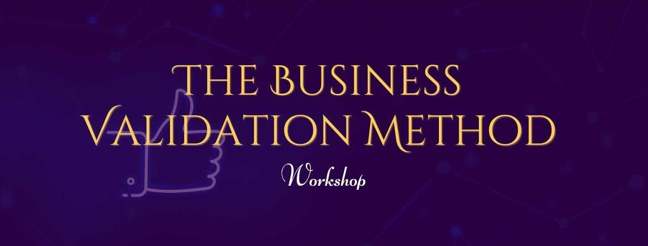 The Business Validation Method Workshop (Pre-Recorded)