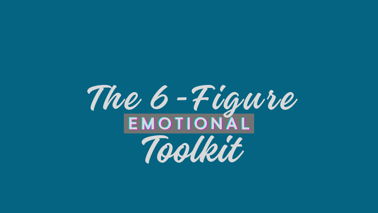 The 6-Figure Emotional Toolkit