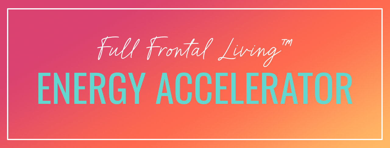 Full Frontal Living™ Energy Accelerator LIVE January 2025
