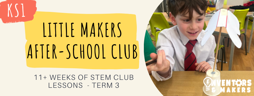 Little Makers STEM Club for KS1 - Term 3