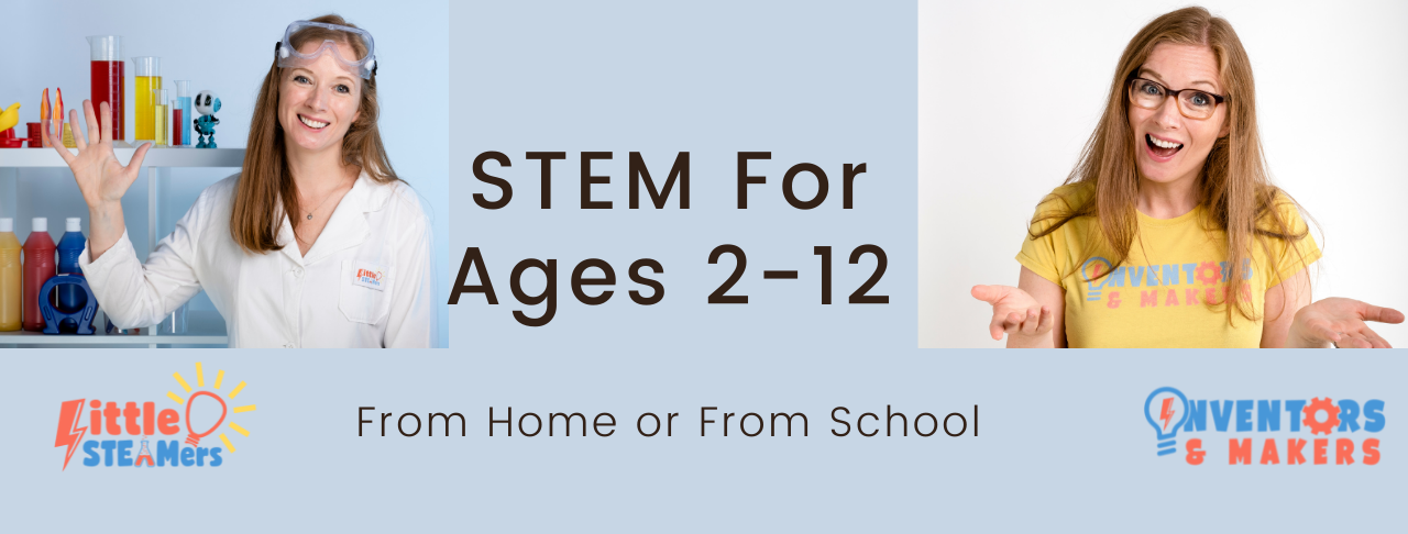 Inventors & Makers and Little STEAMers: STEM for ages 2-12