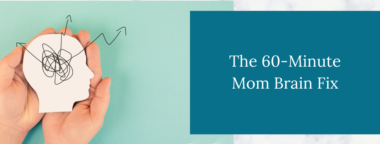 60-Minute Mom Brain Fix