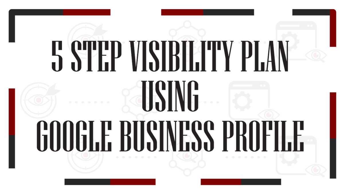 5 Step Visibility Plan
