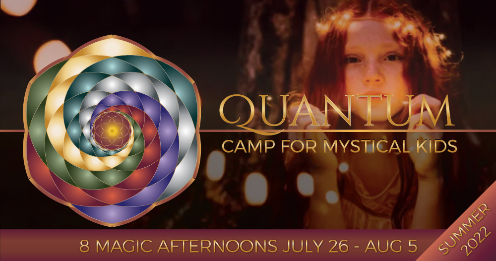 QUANTUM CAMP FOR MYSTICAL KIDS - SUMMER 2022