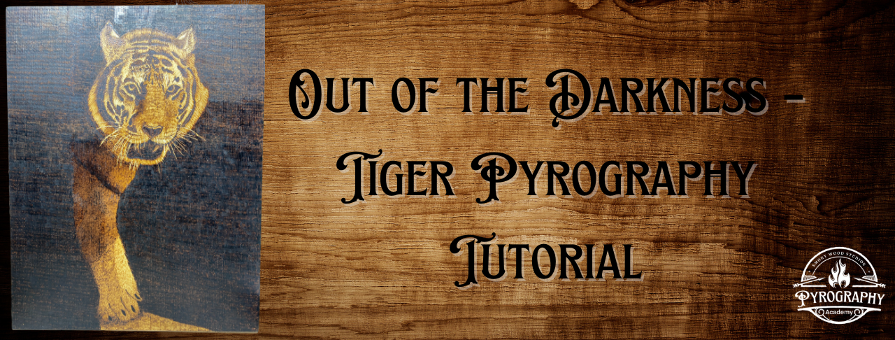 Out of the Darkness – Tiger Pyrography Tutorial