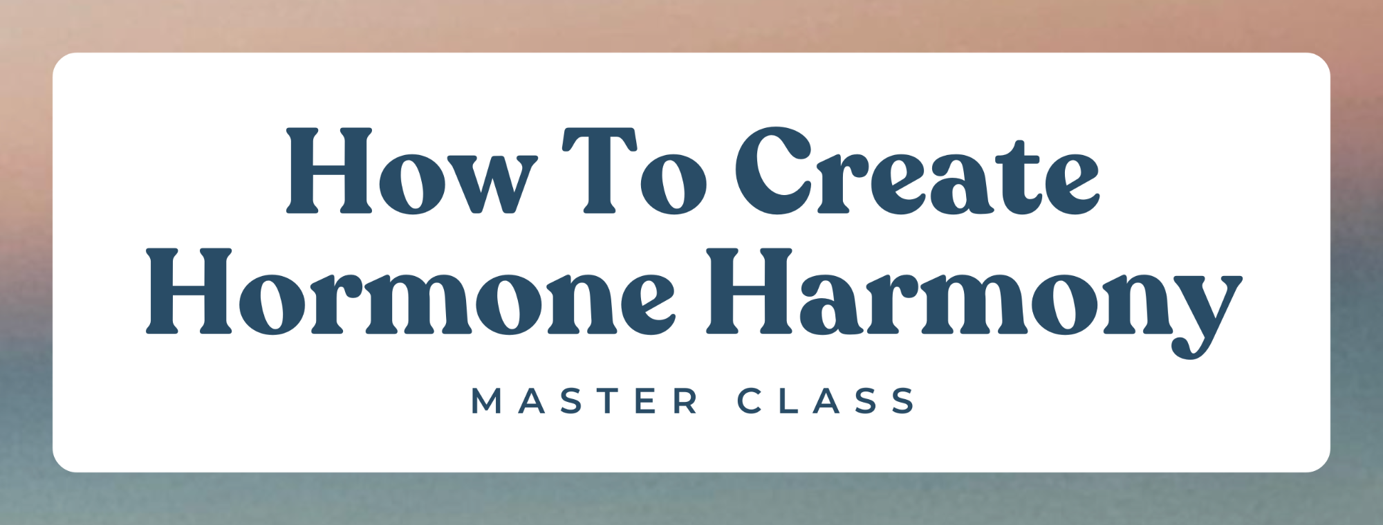 Hormone Harmony Master Class | Natural Hormone Balance | Rad Wellbeing