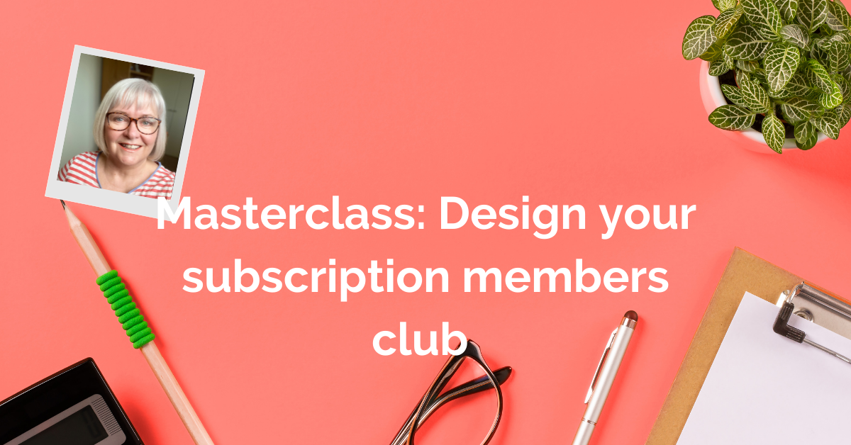 Design your Subscription Membership Masterclass