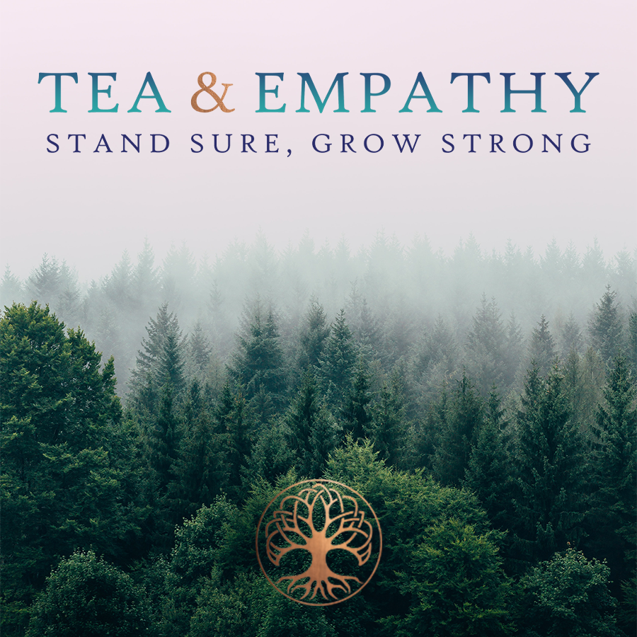 In need of some Tea & Empathy?