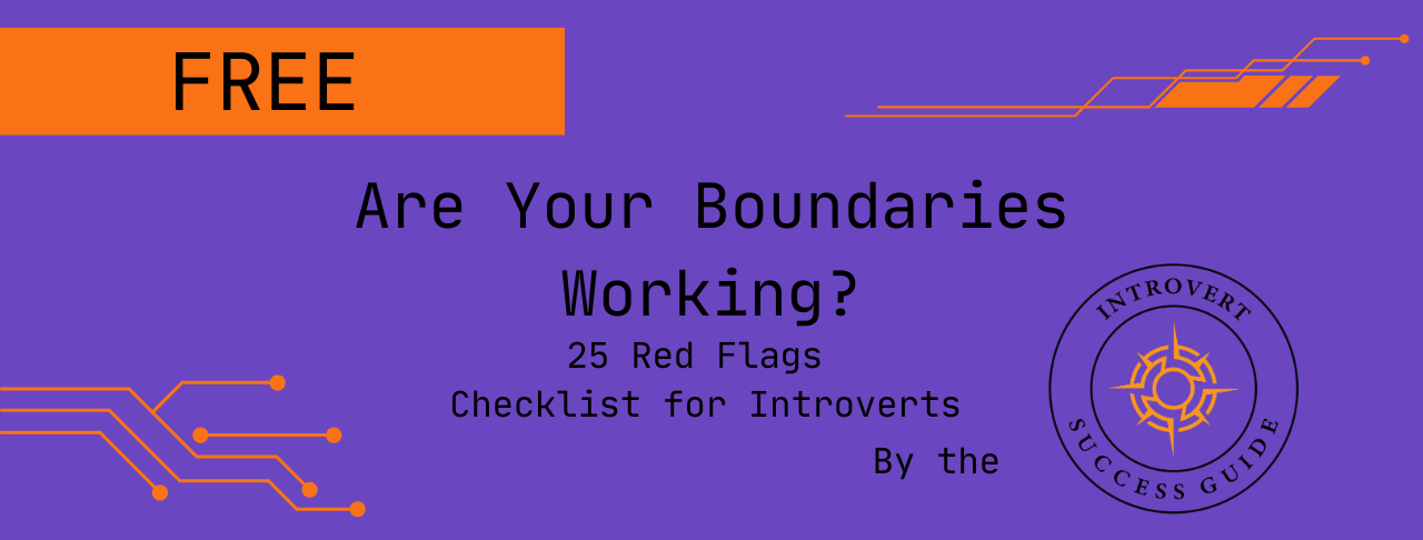 Are Your Boundaries Working? 25 Red Flags Checklist for Introverts